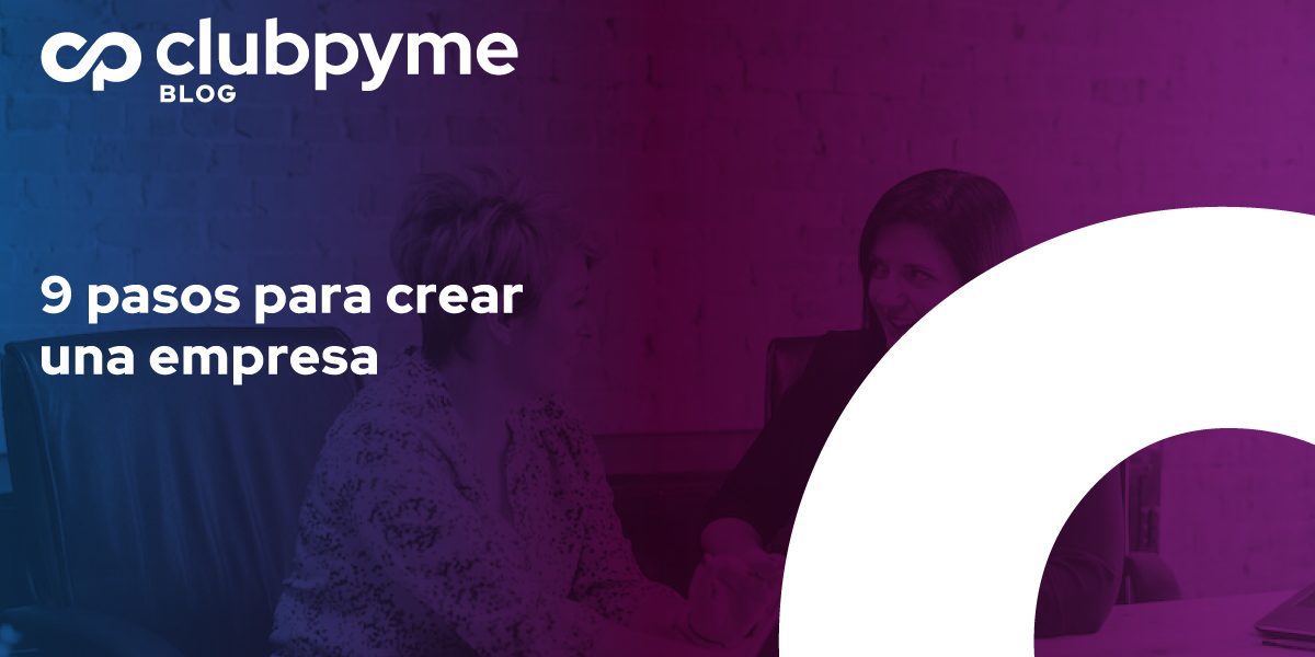 9 pasos para crear una empresa | Club de la pyme