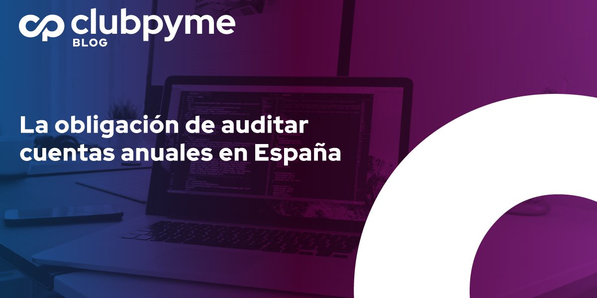 La obligación de auditar cuentas anuales en España