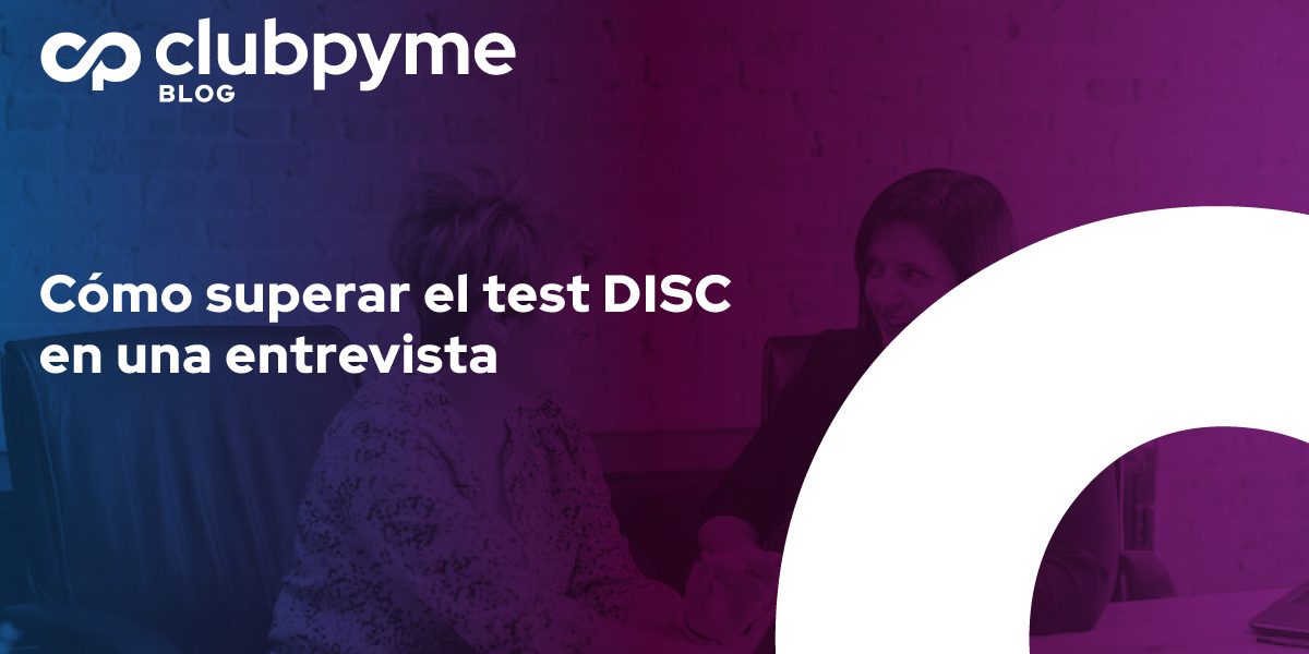 Cómo superar el test DISC en una entrevista | Club de la pyme