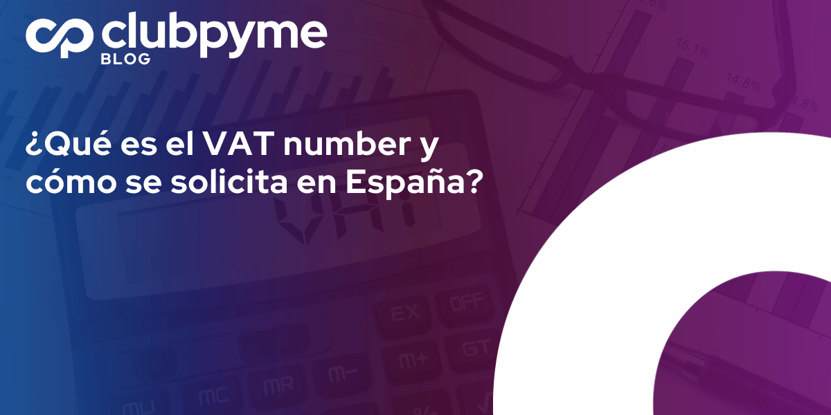¿Qué es el VAT number y cómo se solicita en España? | Club de la pyme