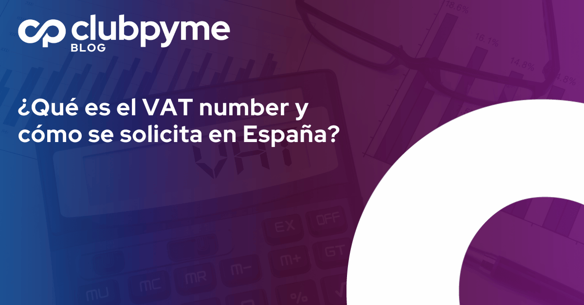 ¿Qué es el VAT number y cómo se solicita en España? | Club de la pyme