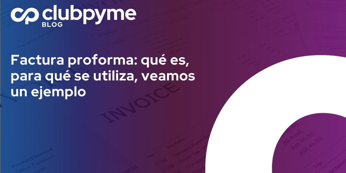Factura proforma: qué es, para qué se utiliza. Ejemplo. | Club de la pyme