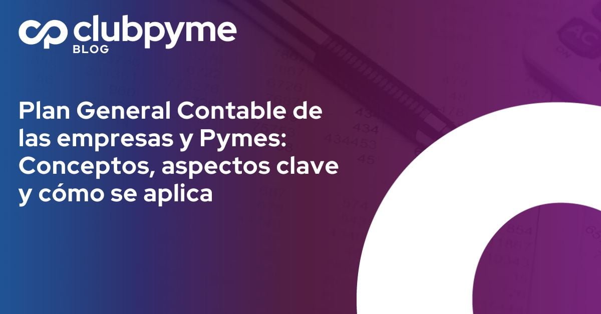Plan General Contable para pymes: cómo aplicarlo ️ Club Pyme
